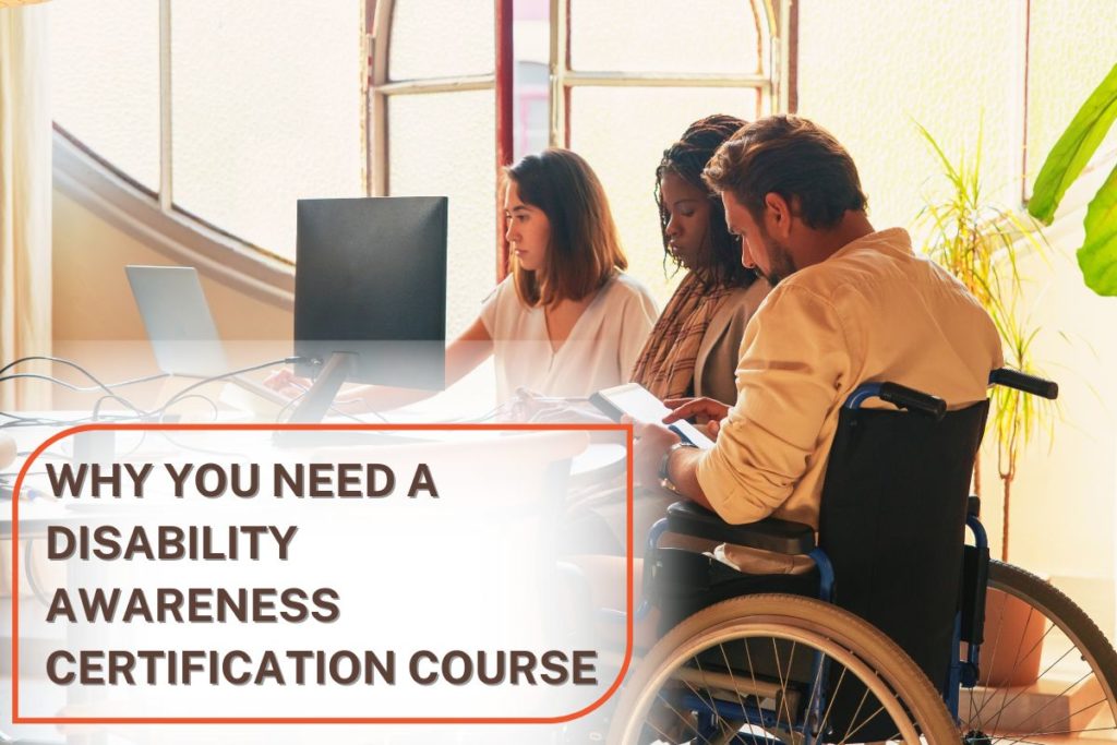 Why You Need A Disability Awareness Certification Course