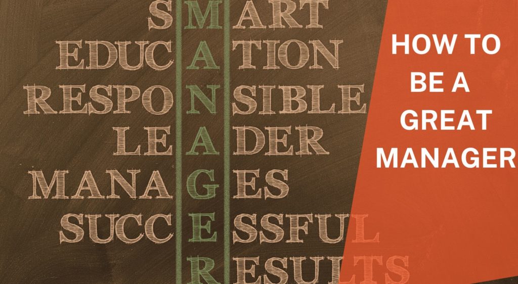 HOW TO BE A GREAT MANAGER