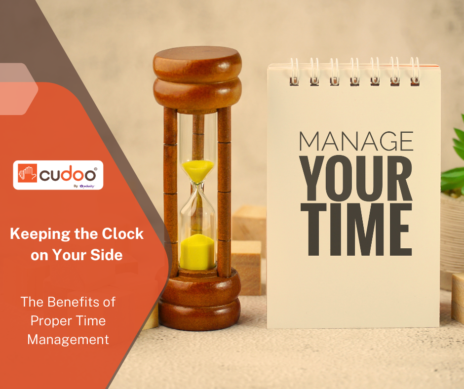 Keeping The Clock On Your Side The Benefits Of Proper Time Management Keeping The Clock On Your Side The Benefits Of Proper Time Management